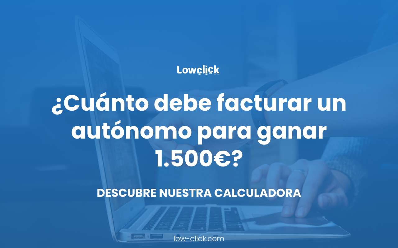 ¿Cuanto tiene que facturar un autónomo para ganar 1.500 euros? – Low Click